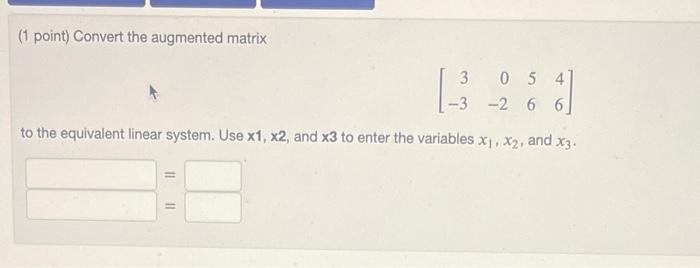 Solved (1 point) Convert the augmented matrix [3−30−25646] | Chegg.com