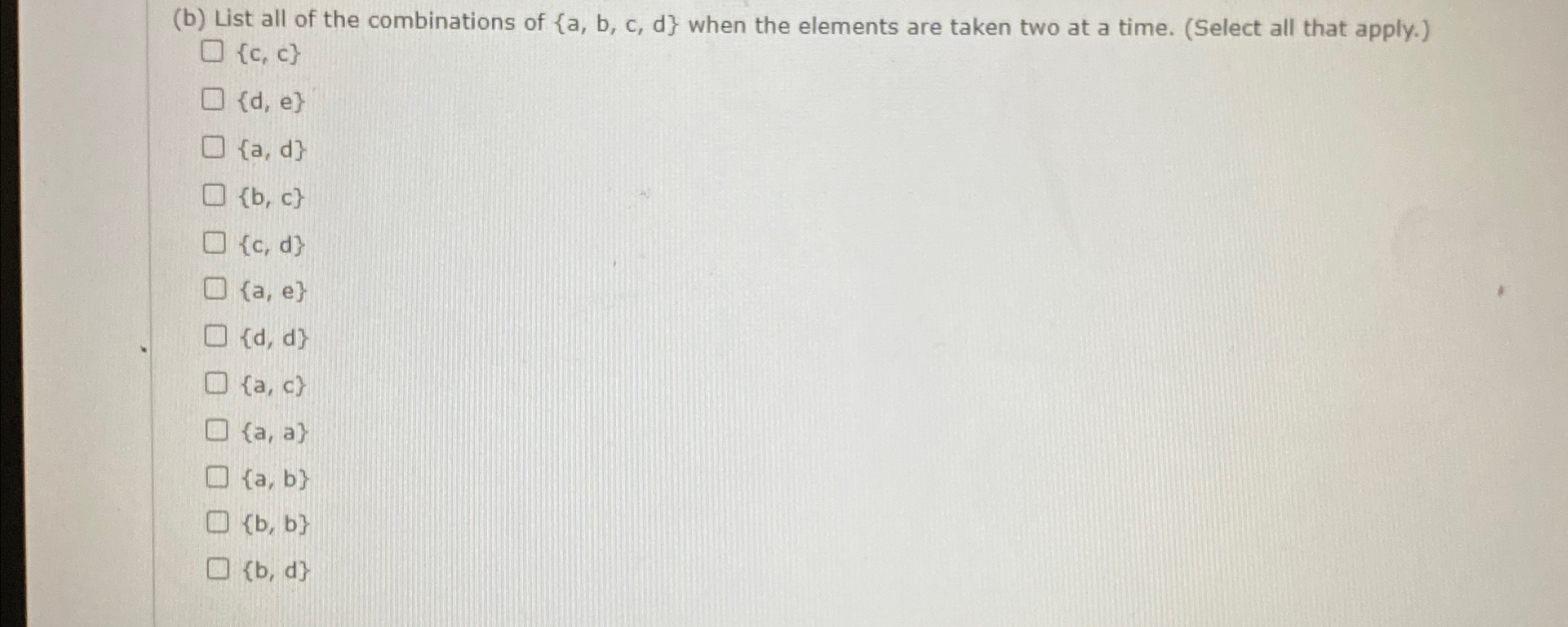 Solved (b) ﻿List all of the combinations of {a,b,c,d} ﻿when | Chegg.com
