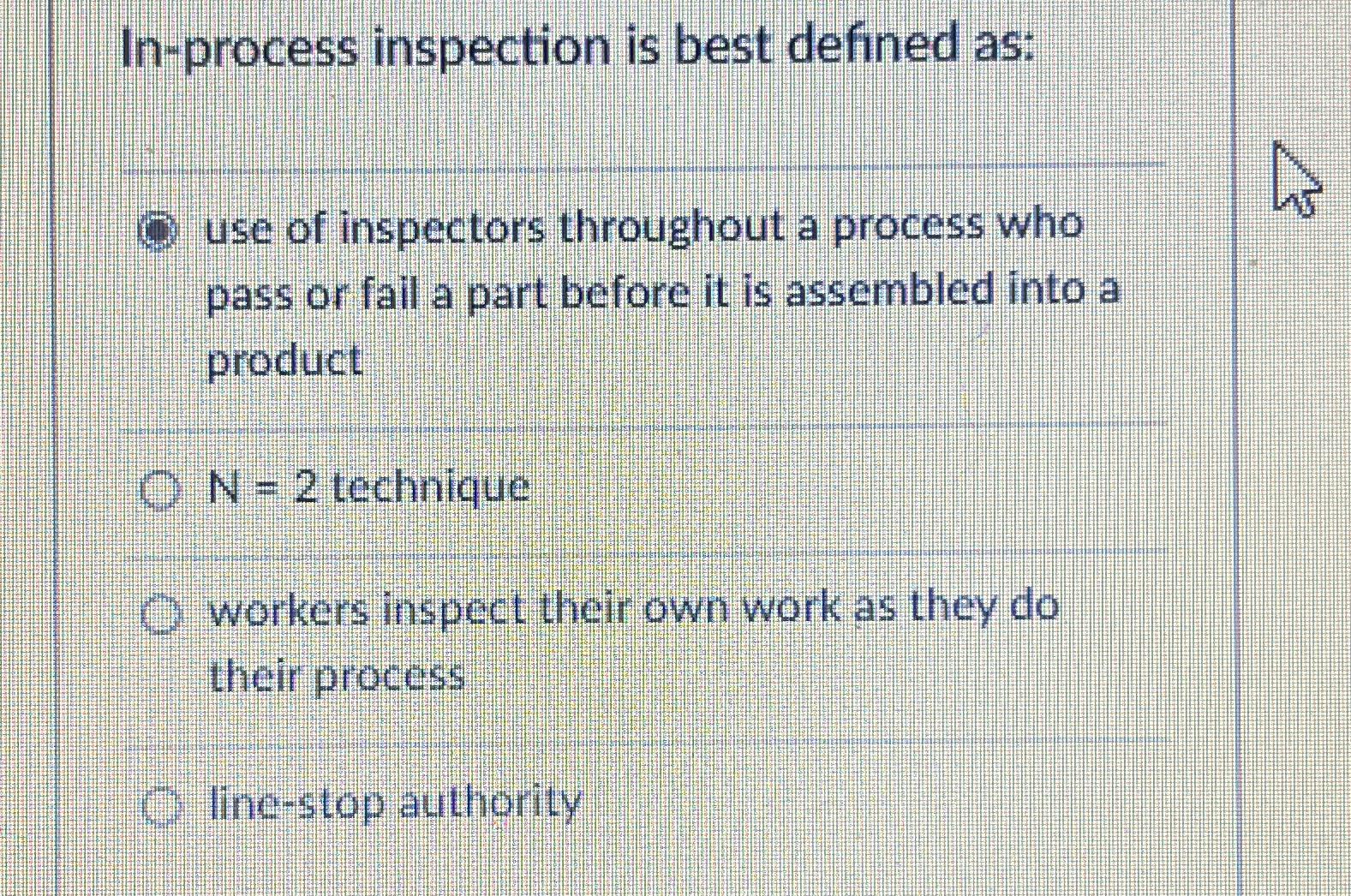 Solved In-process inspection is best defined as:use of | Chegg.com