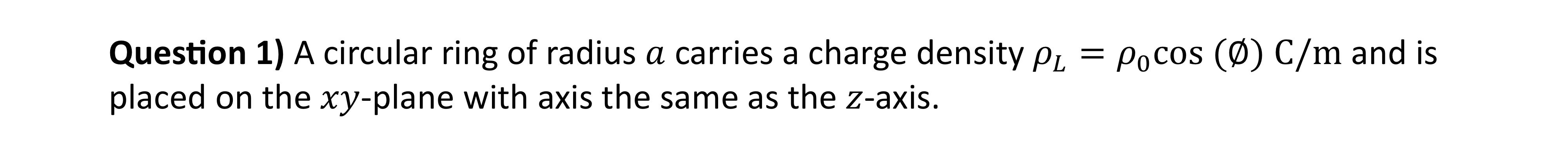 Solved Question 1) ﻿A circular ring of radius a carries a | Chegg.com