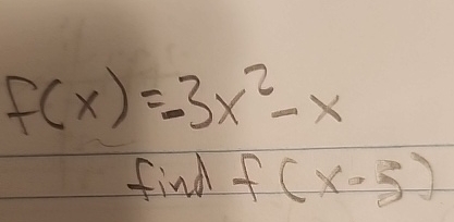 Solved f(x)=-3x2-x ﻿find f(x-5) ﻿and simplify | Chegg.com