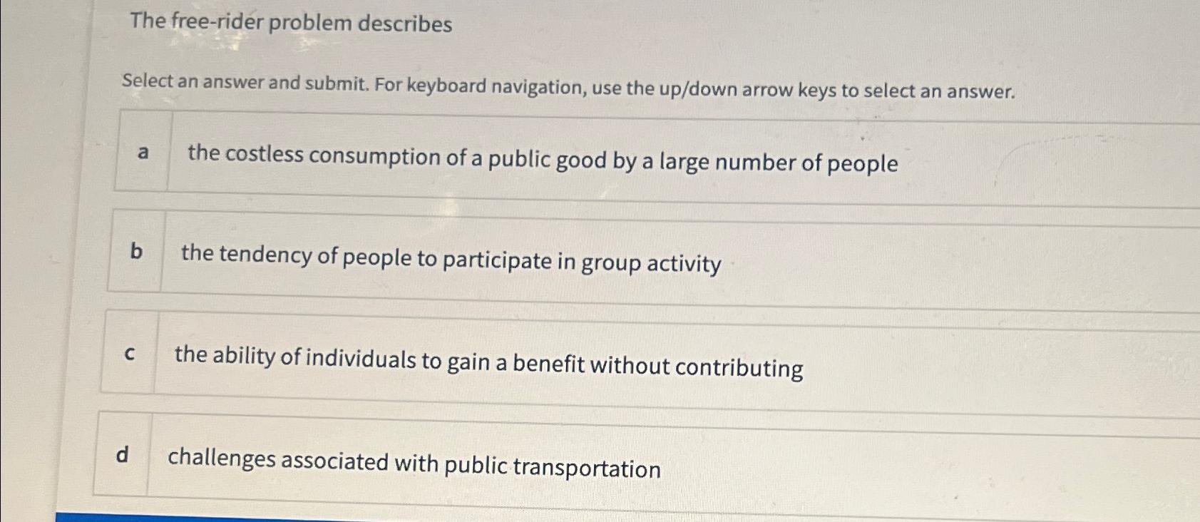 Solved The free-rider problem describesSelect an answer and | Chegg.com