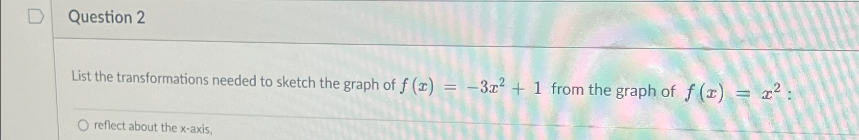 Solved Question 2List the transformations needed to sketch | Chegg.com