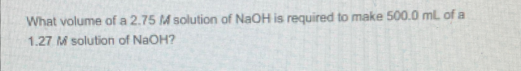 Solved What volume of a 2.75M ﻿solution of NaOH is required | Chegg.com