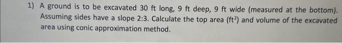 Solved 1) A ground is to be excavated 30ft long, 9ft deep, | Chegg.com