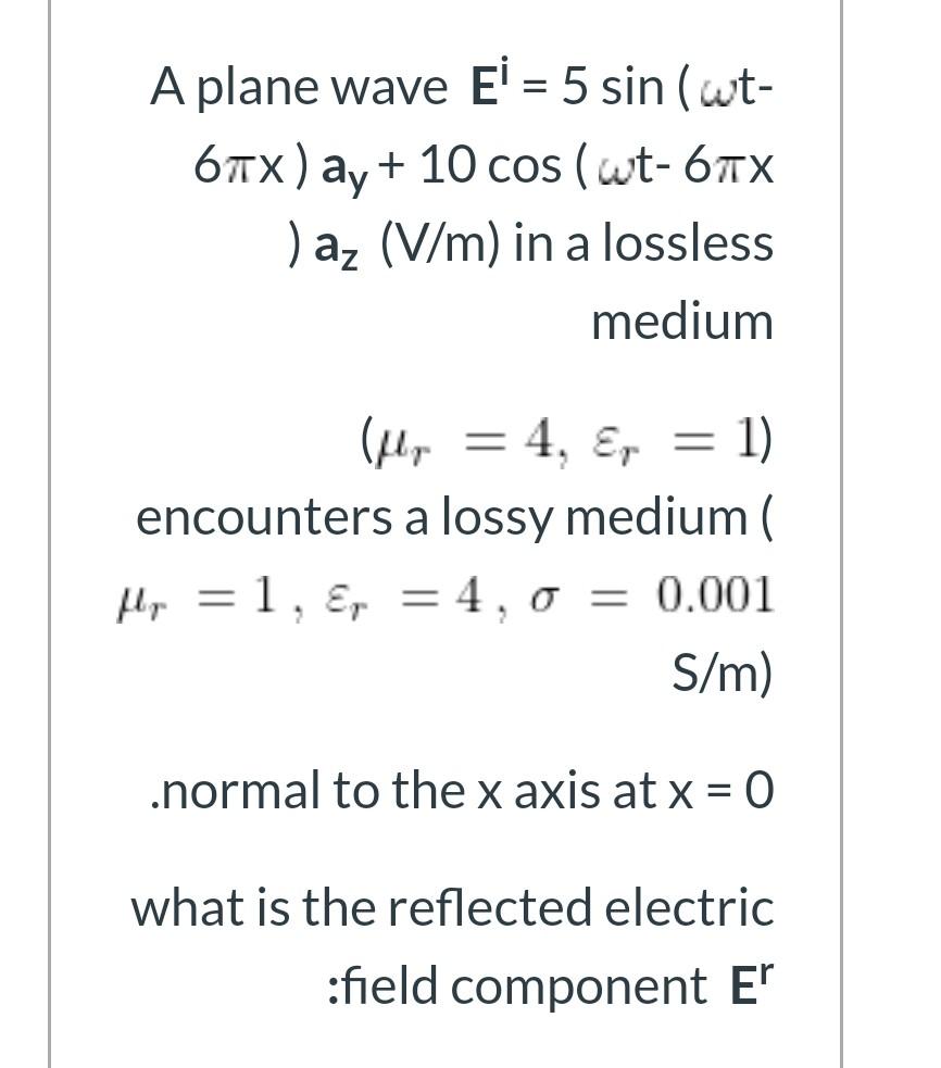 Solved A plane wave Ei = 5 sin (wt- 67x) ay + 10 cos (wt- | Chegg.com