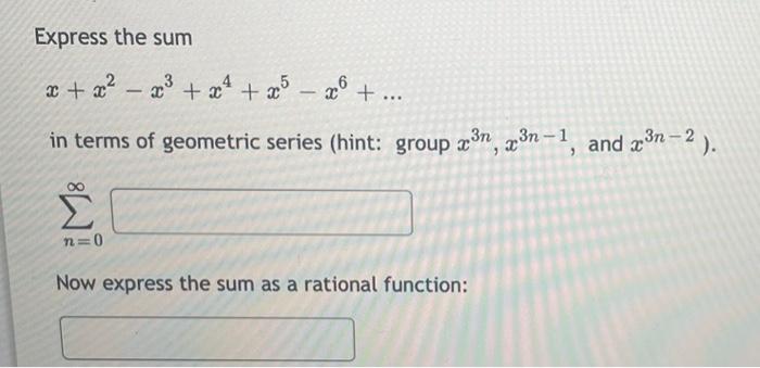 Solved Express the sum x+x2−x3+x4+x5−x6+… in terms of | Chegg.com
