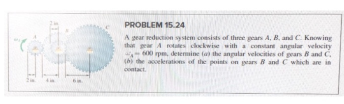 Solved PROBLEM 15.24 A gear reduction system consists of | Chegg.com
