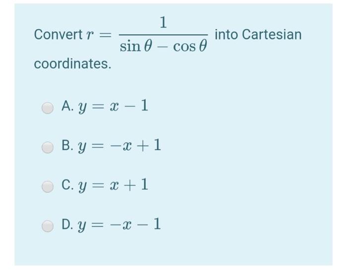Solved Convert r = 1 sin – cos e into Cartesian coordinates. | Chegg.com