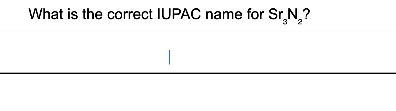 Solved What is ﻿the correct IUPAC name for Sr3N2 ? | Chegg.com