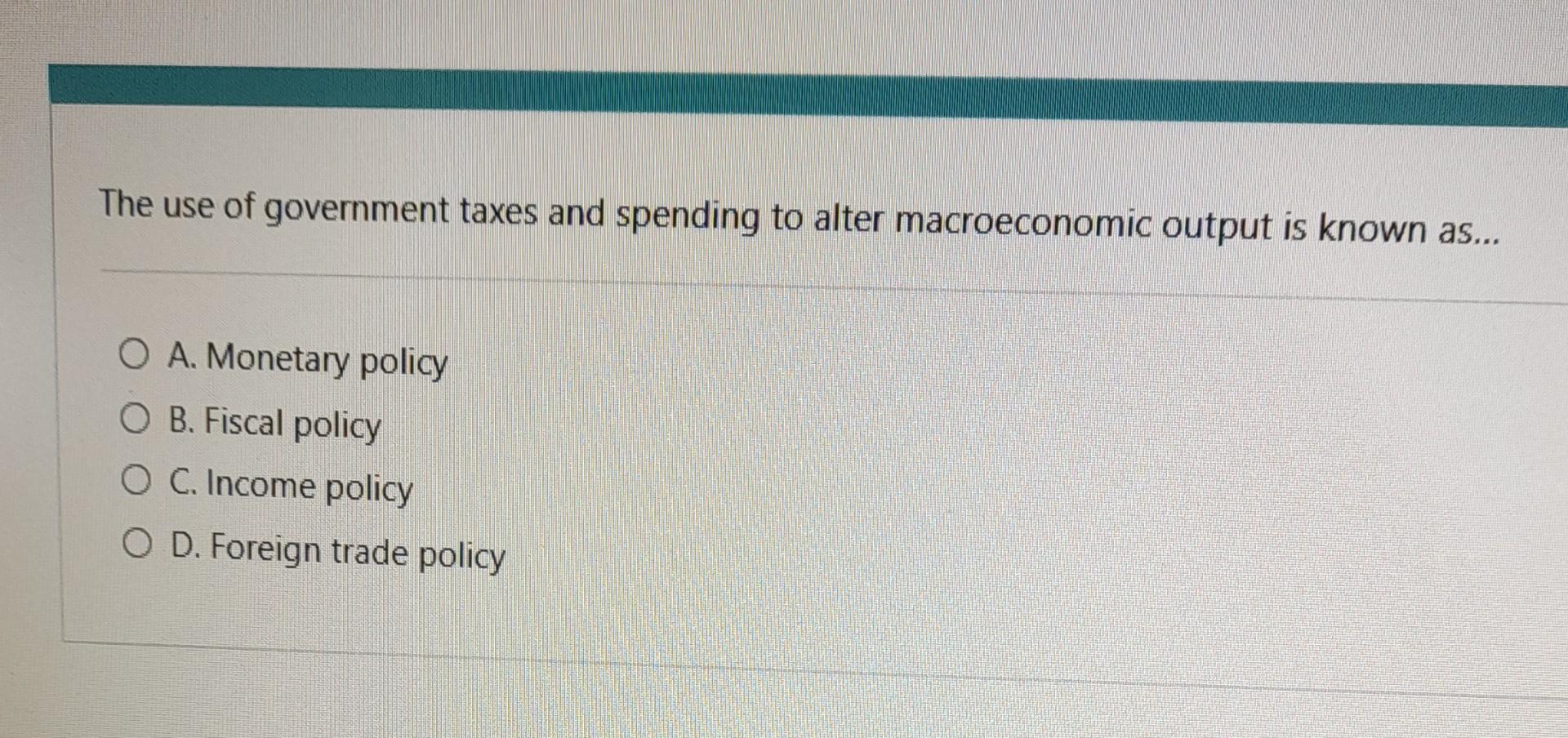 Solved The use of government taxes and spending to alter | Chegg.com