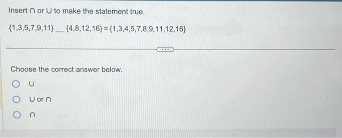 Solved Insert ∩ or U to make the statement true. | Chegg.com