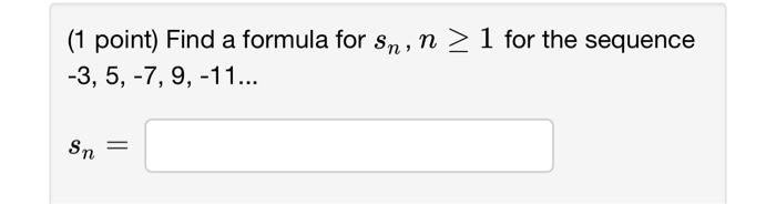 Solved (1 point) Find a formula for sn,n≥1 for the sequence | Chegg.com