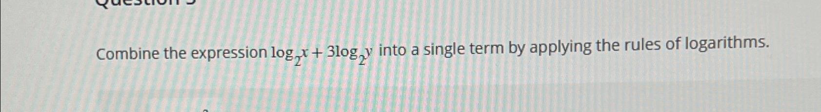 Solved Combine the expression log2x+3log2y ﻿into a single | Chegg.com