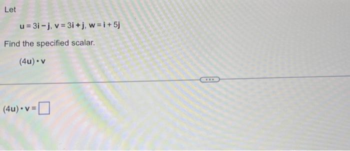 Solved Let u=3i−j,v=3i+j,w=i+5j Find the specified scalar. | Chegg.com