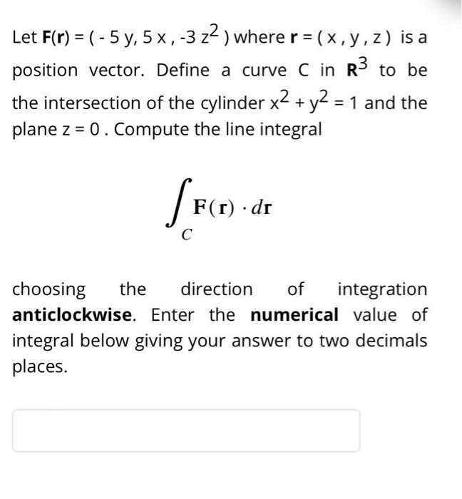 Solved Let F(r)=(−5y,5x,−3z2) where r=(x,y,z) is a position | Chegg.com
