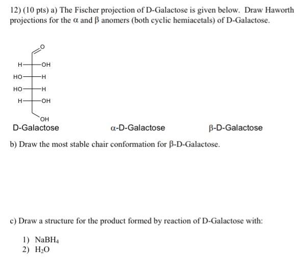 Solved 12) (10 pts) a) The Fischer projection of D-Galactose | Chegg.com