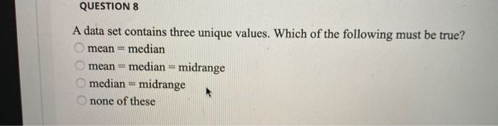Solved QUESTION 8 mean A data set contains three unique | Chegg.com