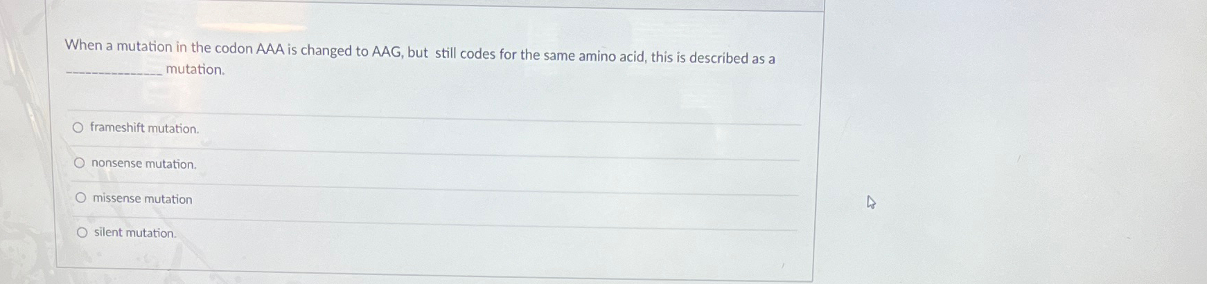 Solved When a mutation in the codon AAA is changed to AAG, | Chegg.com