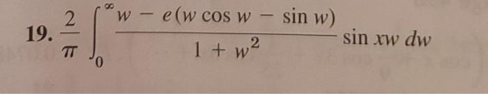 Solved 19. f(x)={ex0 if if 01f(x)=∫0∞B(w)sinwxdw where | Chegg.com