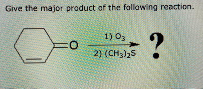Solved Give the major product of the following reaction. O | Chegg.com