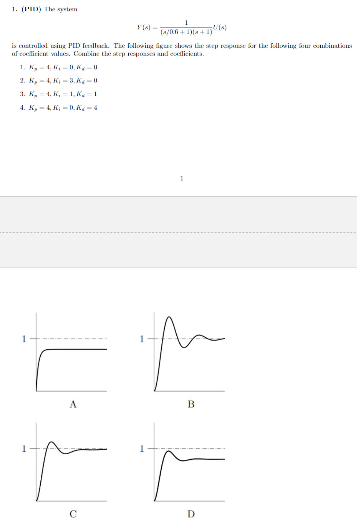 Solved (PID) ﻿The systemY(s)=1(s0.6+1)(s+1)U(s)is controlled | Chegg.com