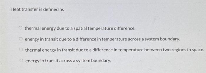 Solved Heat transfer is defined as thermal energy due to a | Chegg.com
