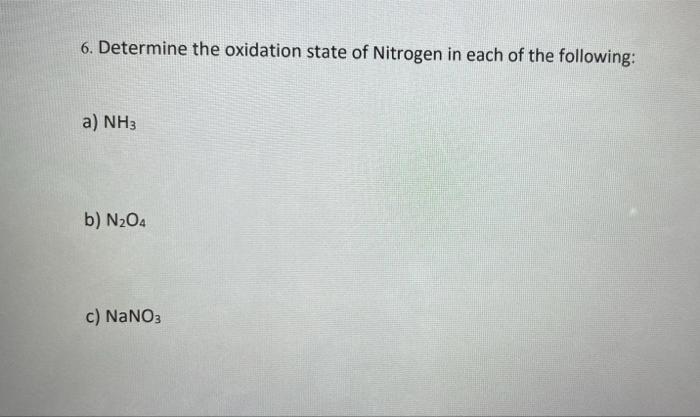 Solved 6. Determine the oxidation state of Nitrogen in each | Chegg.com