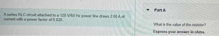 Solved A series RLC circuit attached to a 120 V/60 Hz power | Chegg.com