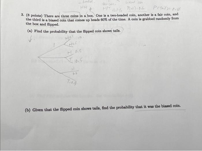 Solved 3. ( 8 points) There are three coins in a box. One is | Chegg.com