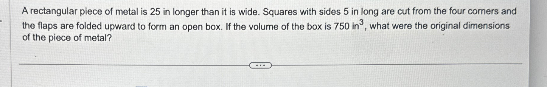 Solved A rectangular piece of metal is 25 ﻿in longer than it | Chegg.com
