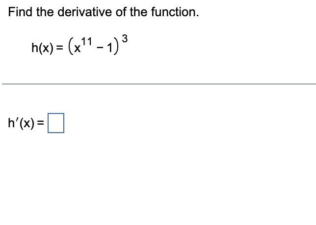 Solved Find the derivative of the function. 3 h(x) = (x¹1 - | Chegg.com