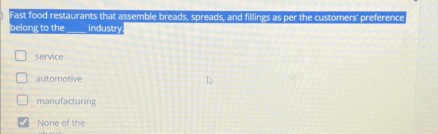 Solved Fast food restaurants that assemble breads, spreads, | Chegg.com