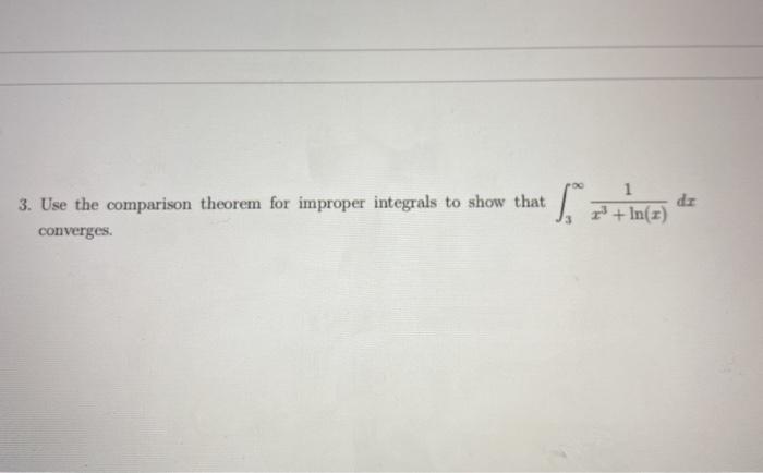 Solved 3. Use the comparison theorem for improper integrals | Chegg.com