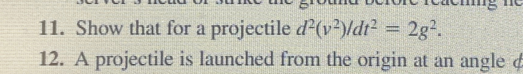Solved Show that for a projectile d2v2dt2=2g2. | Chegg.com