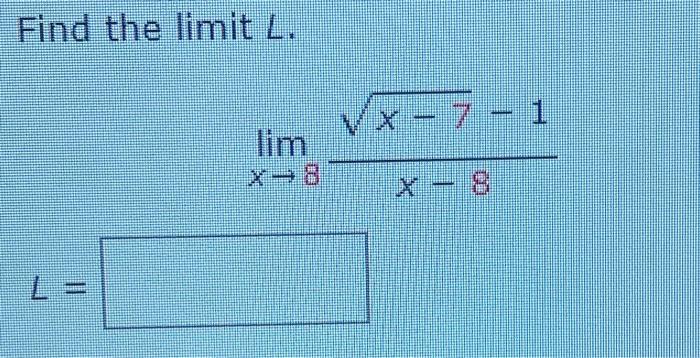Solved Find the limit L. limx→8x−8x−7−1 | Chegg.com