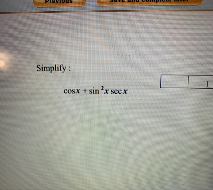 Solved Previous LUPILL Simplify: cosx + sinx secx | Chegg.com