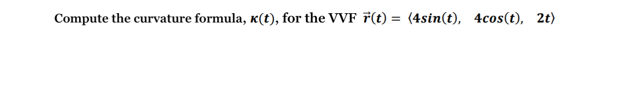 Solved Compute the curvature formula, κ(t), ﻿for the VVF | Chegg.com