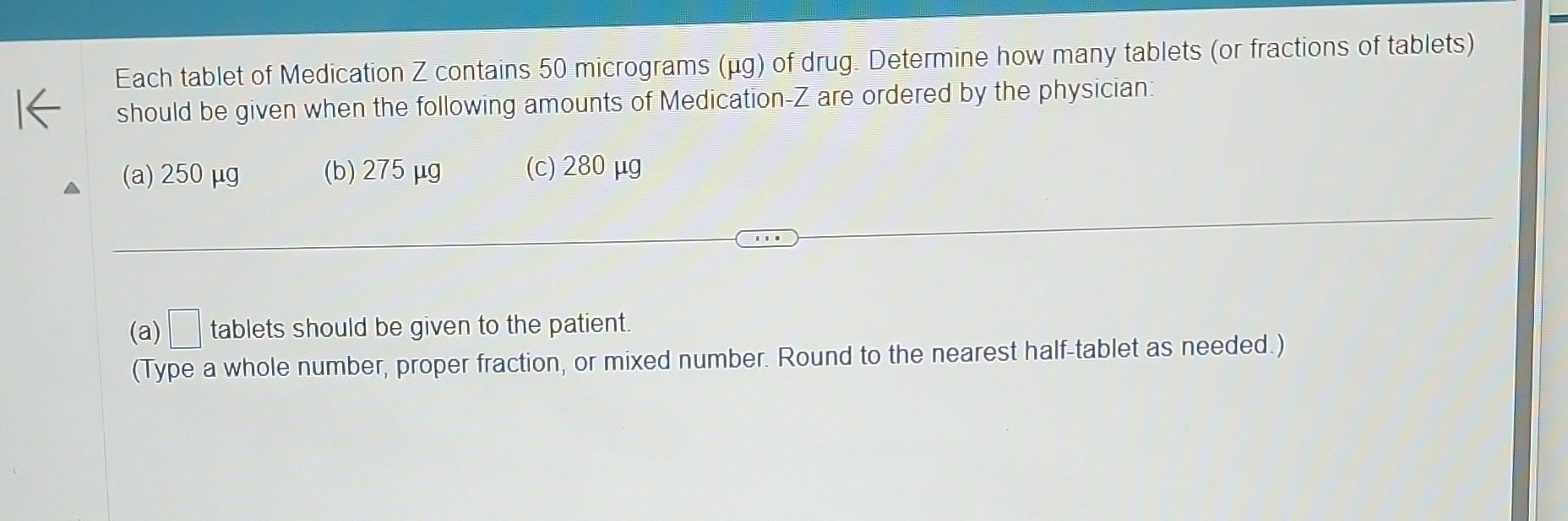 Solved Each tablet of Medication Z contains 50 micrograms | Chegg.com