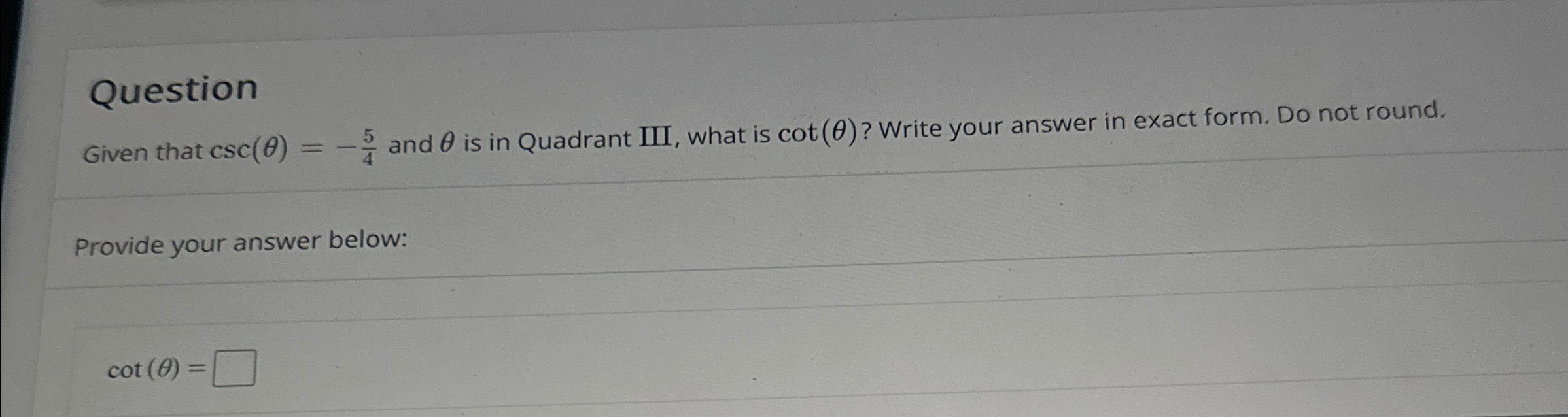 Solved QuestionGiven that csc(θ)=-54 ﻿and θ ﻿is in Quadrant | Chegg.com