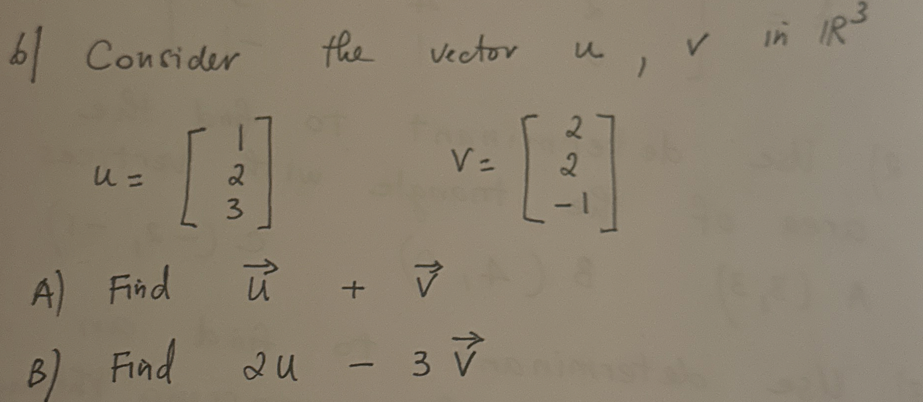 Solved b) ﻿Consider the vector u,v ﻿in R3u=[123],v=[22-1]A) | Chegg.com