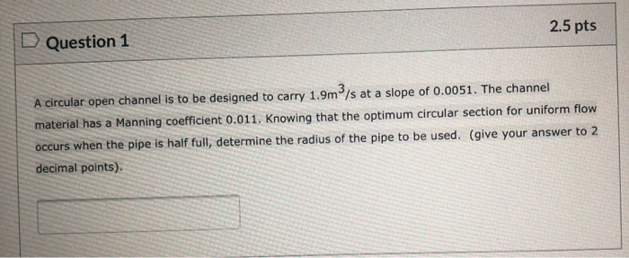 Solved D Question 1 2.5 pts A circular open channel is to be | Chegg.com
