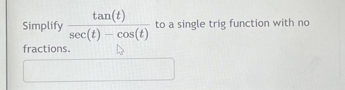 tan(t) sec(t) - cos(t) A Simplify fractions. to a | Chegg.com