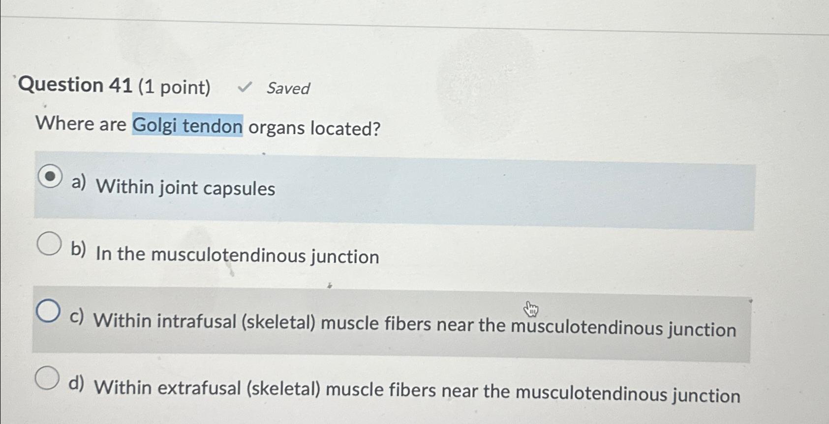 Solved Question 41 (1 ﻿point) ﻿SavedWhere are Golgi tendon | Chegg.com