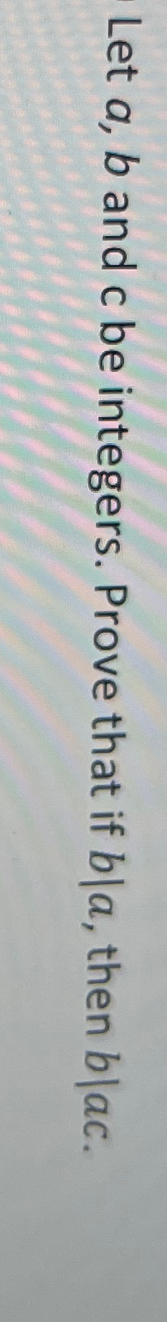 Solved Let a,b ﻿and c ﻿be integers. Prove that if b|a,| | Chegg.com