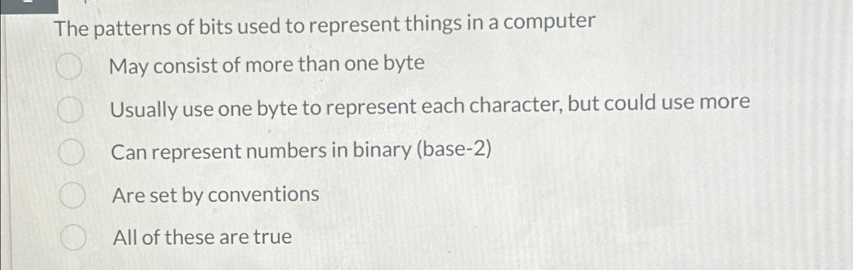 Solved The patterns of bits used to represent things in a | Chegg.com