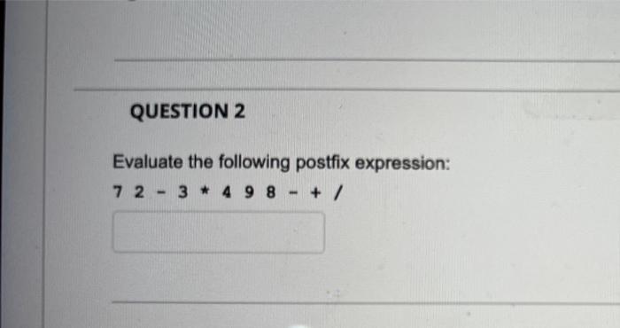 Solved QUESTION 2 Evaluate the following postfix expression: | Chegg.com