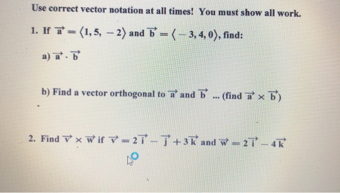 Solved Use correct vector notation at all times! You must | Chegg.com