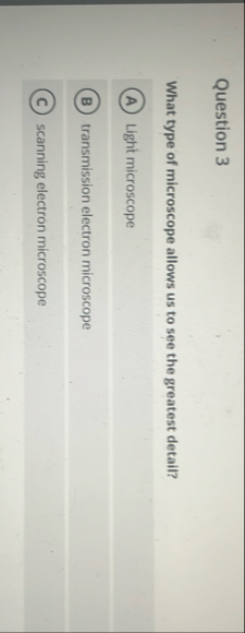Solved Question 3What type of microscope allows us to see | Chegg.com