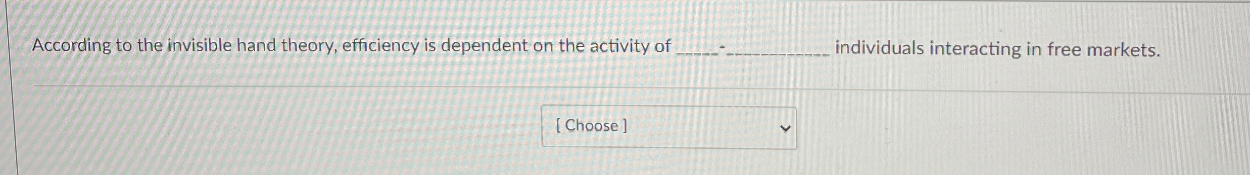 Solved According to the invisible hand theory, efficiency is | Chegg.com